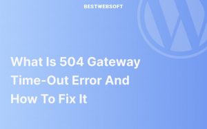 Understanding and Fixing the 504 Gateway Timeout Error